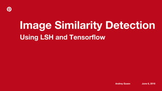 Image Similarity Detection at Scale Using LSH and Tensorflow with ...