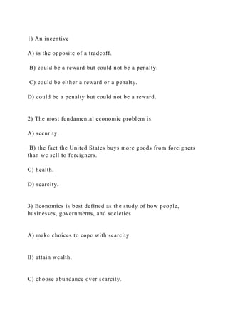 1) An incentive A) is the opposite of a tradeoff. B) could b.docx