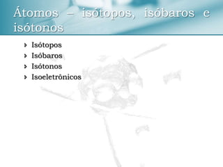 1º ano Moderna - (aula 06) átomos neutros e íons | PPTX
