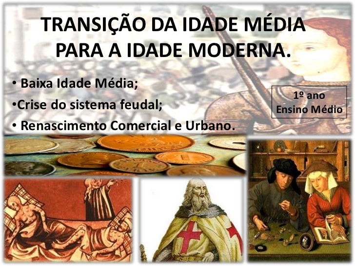 1º ano - transição da idade média para a idade moderna
