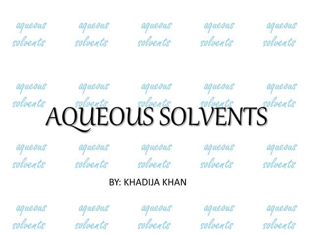 Aqueous solvents | PPTX