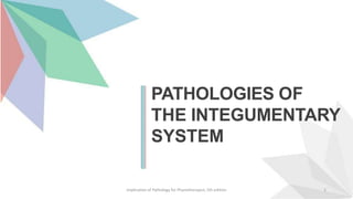 1B. PATHOLOGIES OF THE INTIGUMMENTARY SYSTEM.pptx