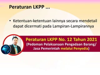 Peraturan LKPP Nomor 12 Tahun 2021 tentang Pedoman Pelaksanaan Pengadaan Barang/Jasa Pemerintah ...