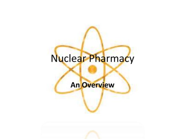 Nuclear Pharmacy | PPTX | Chemistry | Science