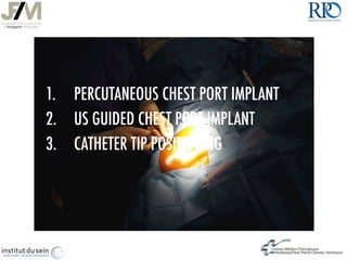 Chest port implant access and techniques. Luc Rotenberg 2018 | PDF