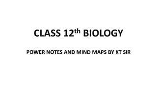 1) Class 12 Bio - MIND MAPS and Power notes - KT sir.pdf