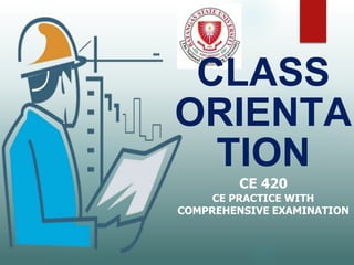Class Orientation (CE 420) CE Practice with Comrpehensive Examinations ...