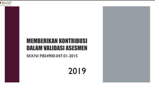 Modul Memberikan Kontribusi Dalam Validasi Asesmen | PPTX