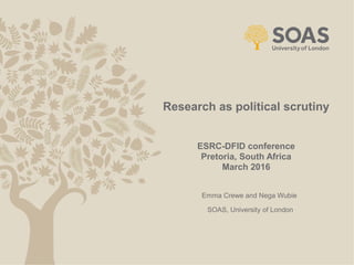 1 Research as Political Scrutiny, Emma Crewe and Nega Wubie | PPT
