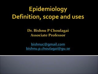 Epidemiology - definition, scope and uses.ppt