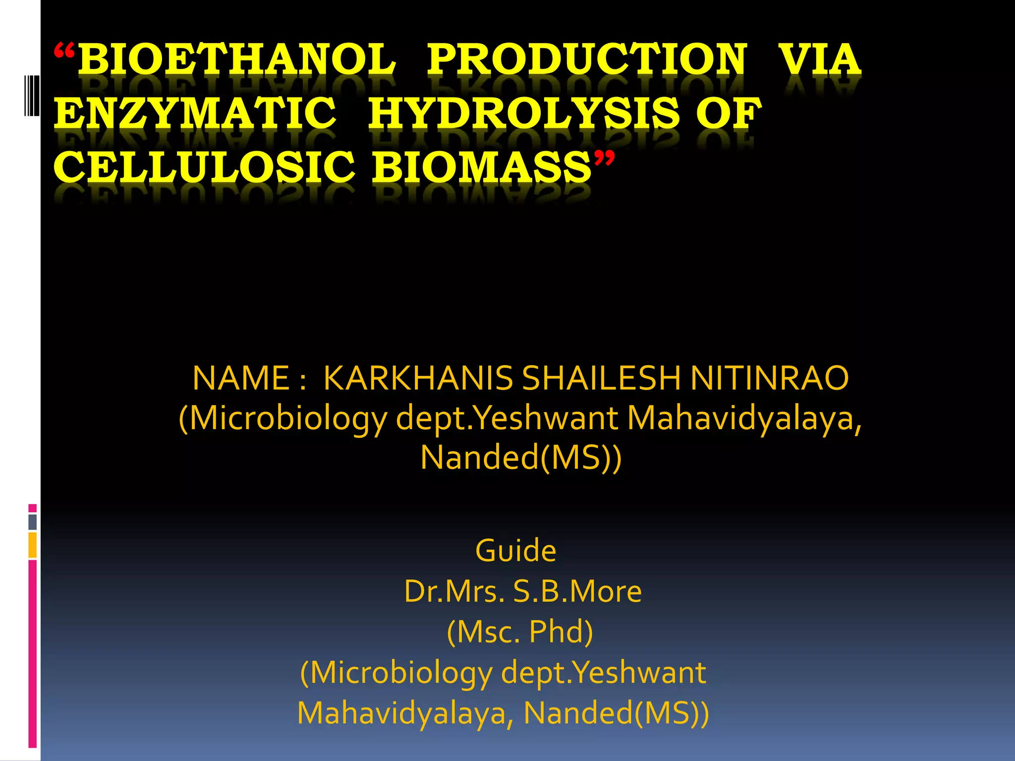 BIOETHANOL PRODUCTION VIA ENZYMATIC HYDROLYSIS OF CELLULOSIC | PPTX