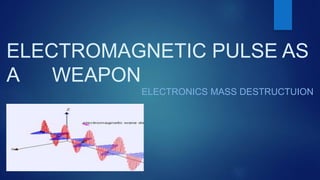 Eelctro-Magnetic-Pulse USE AS A WEAPON | PPTX | Physics | Science