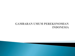 1 gambaran umum perekonomian indonesia.1 | PPTX