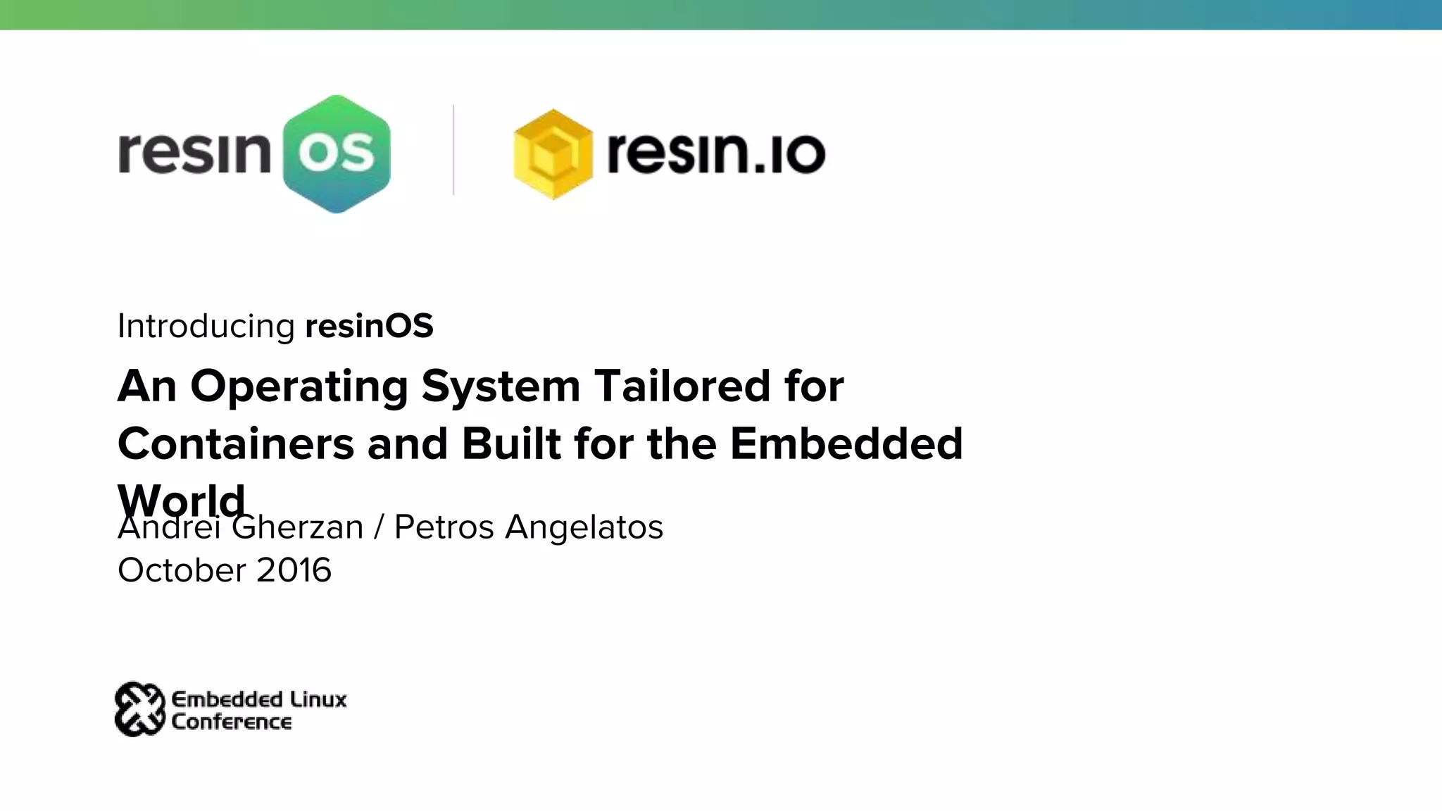 Introducing resinOS: An Operating System Tailored for Containers and Built for the Embedded ...