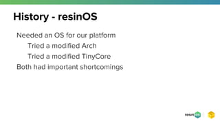 Introducing resinOS: An Operating System Tailored for Containers and Built for the Embedded ...