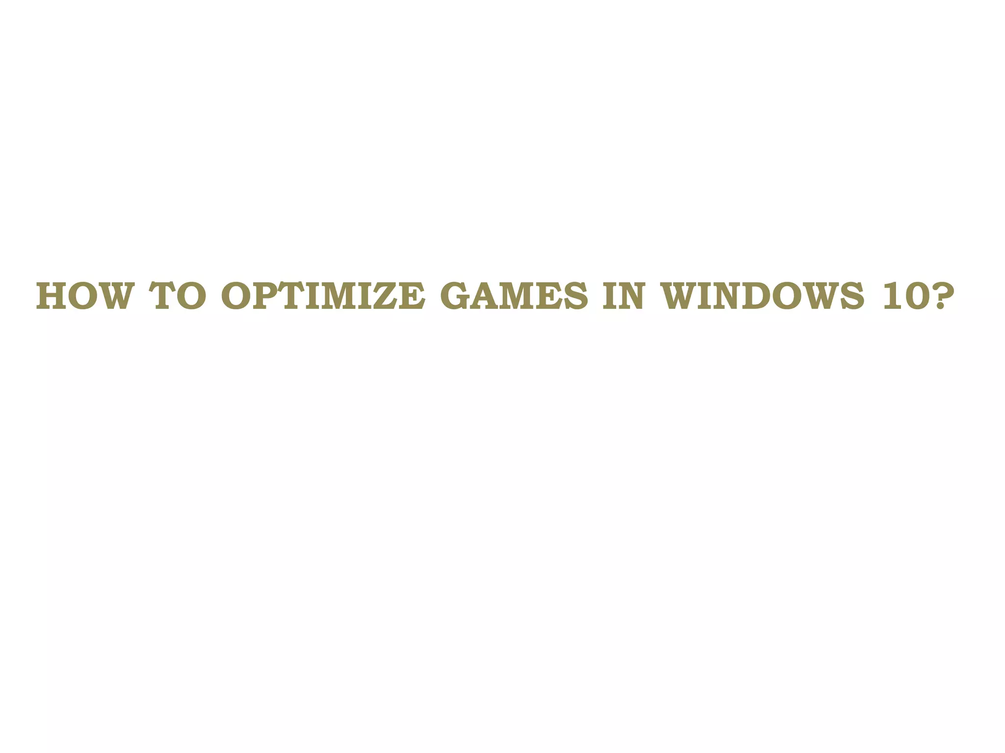 how to optimize games in windows 10 | PPT