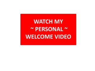 WATCH MY ~ PERSONAL ~ WELCOME VIDEO | PPTX