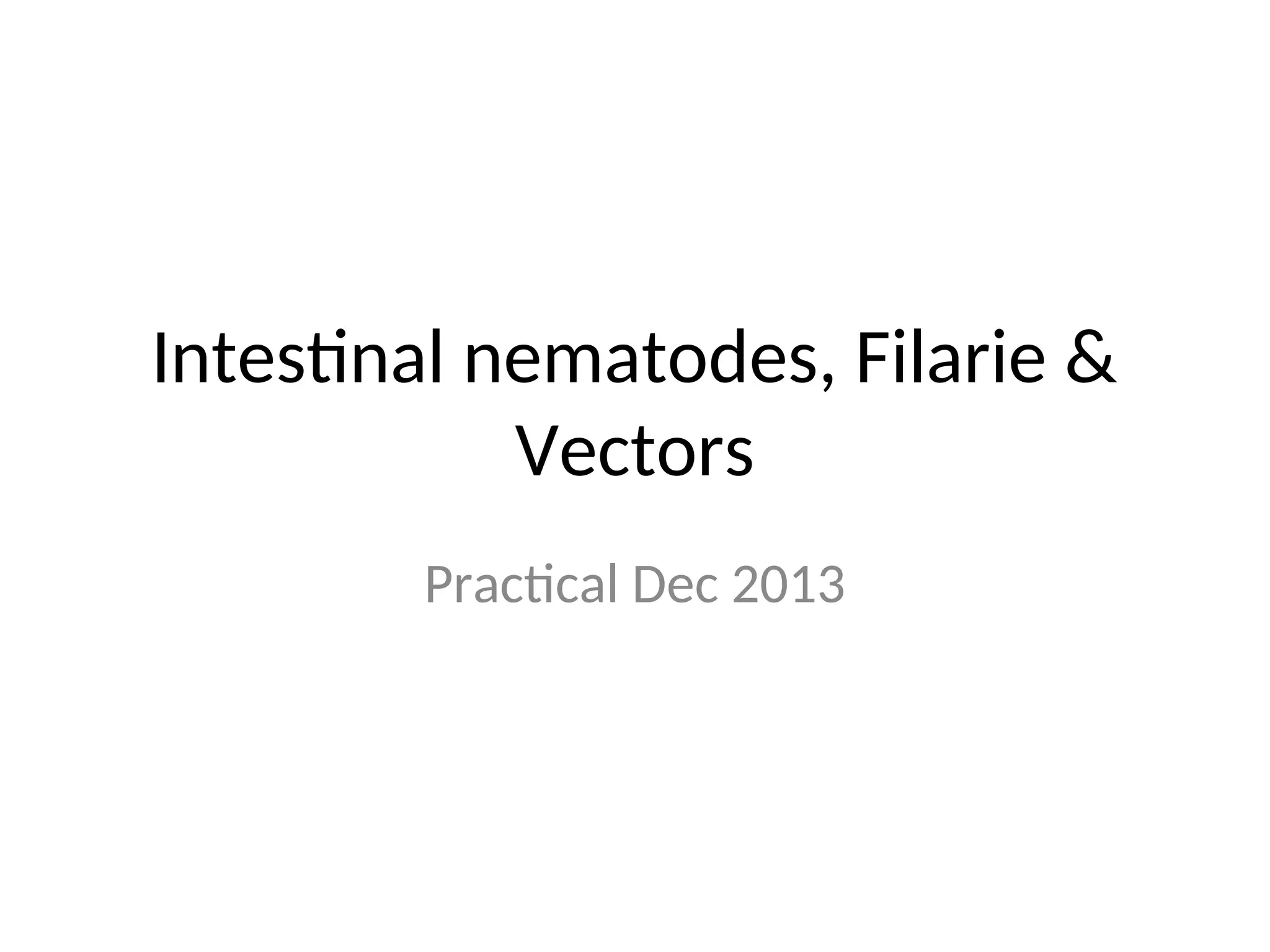 Intestinal nematodes, Filarie & Vectors practicle.ppt