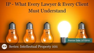 IP - What Every Lawyer & Every Client Must Understand (SERIES ...