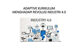 1 Kurikulum Adaptive Revolusi Industri 4.0.pptx