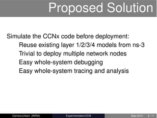 CCNxCon2012: Session 6: Simulation Platform for Content Centric Networks Protocols Development ...