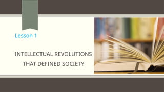 1 Lesson 1 Intellectual Revolution that Defined Society.pptx