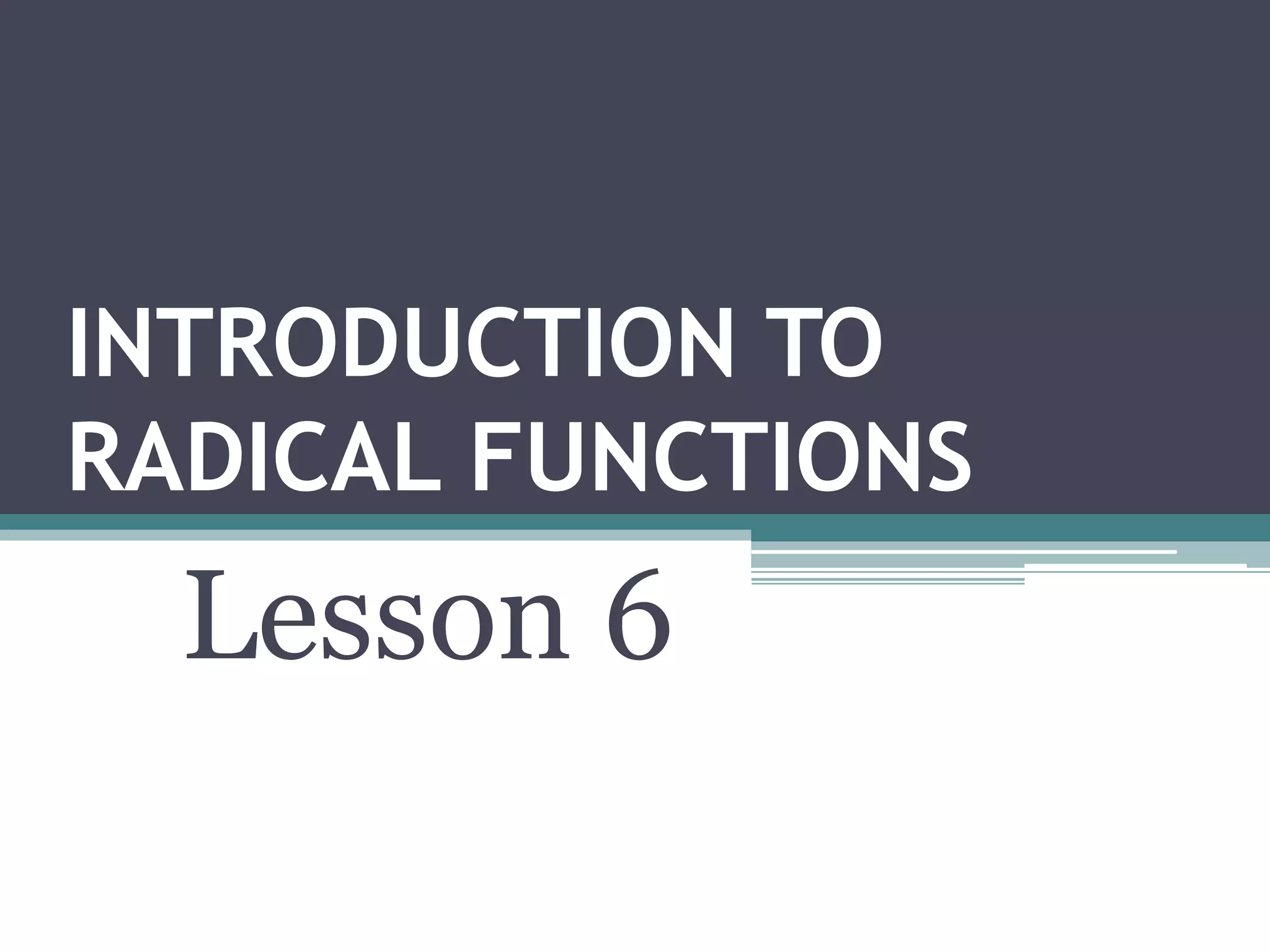1 lesson 6 introduction to radical functions | PPTX