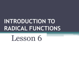 1 lesson 6 introduction to radical functions | PPTX