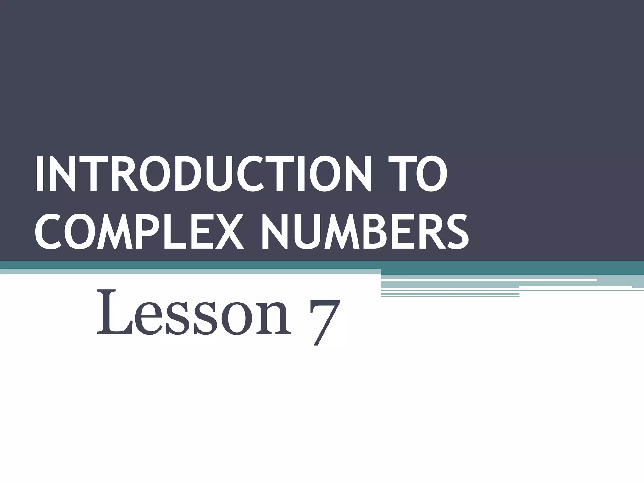 1 lesson 7 introduction to complex numbers | PPTX