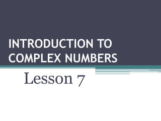 1 lesson 7 introduction to complex numbers | PPTX
