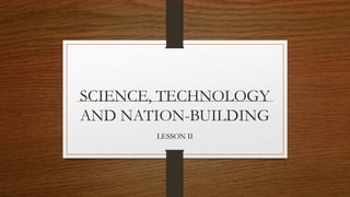 1 Lesson II Science Technology and Nation Building.pptx