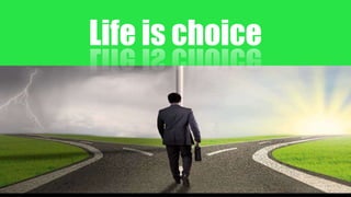 #1 life is choice | PPTX
