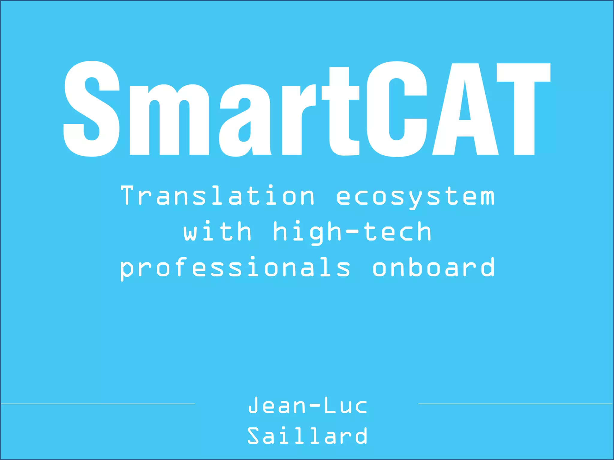 SmartCAT: re-engaging translation communities in a high-tech way. Jean ...