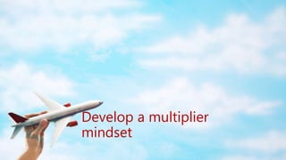 Develop a multiplier mindset | PPT