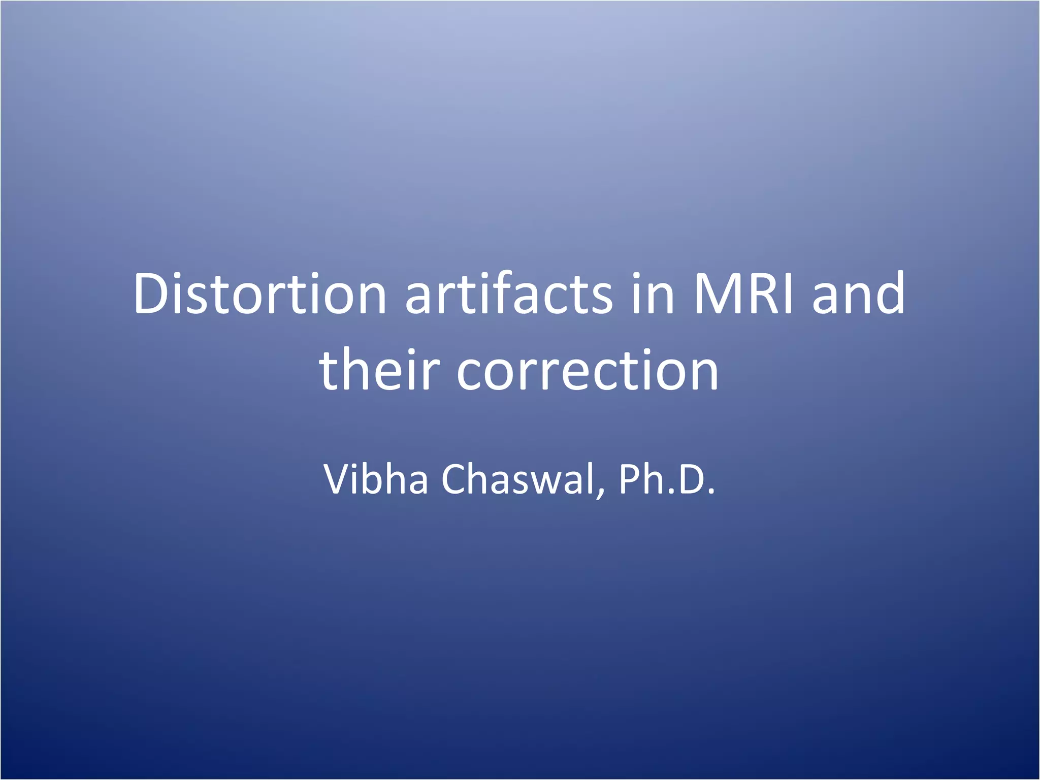 Distortion Artifacts in MRI and their correction | PPT
