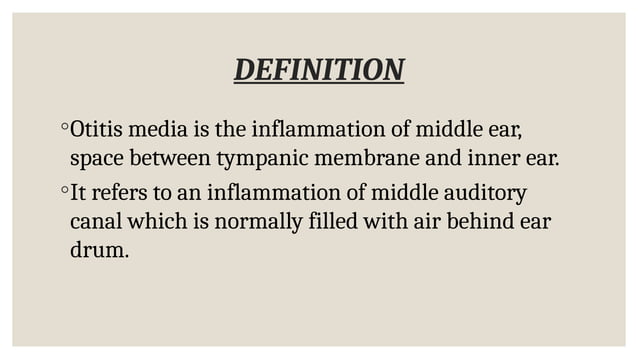Otitis Media.pptx:- “It is an infection & inflammation of middle ear ...