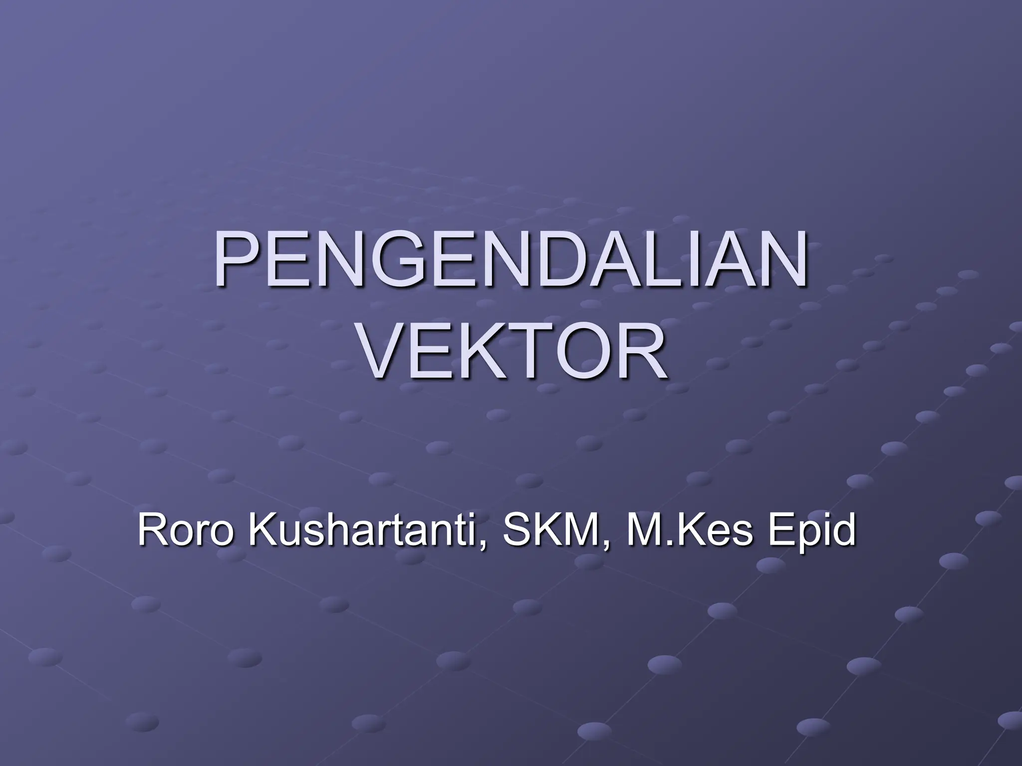KONSEP PENGENDALIAN VEKTOR BAGI PROGRAM STUDI KESEHATAN MASYARAKAT | PPT