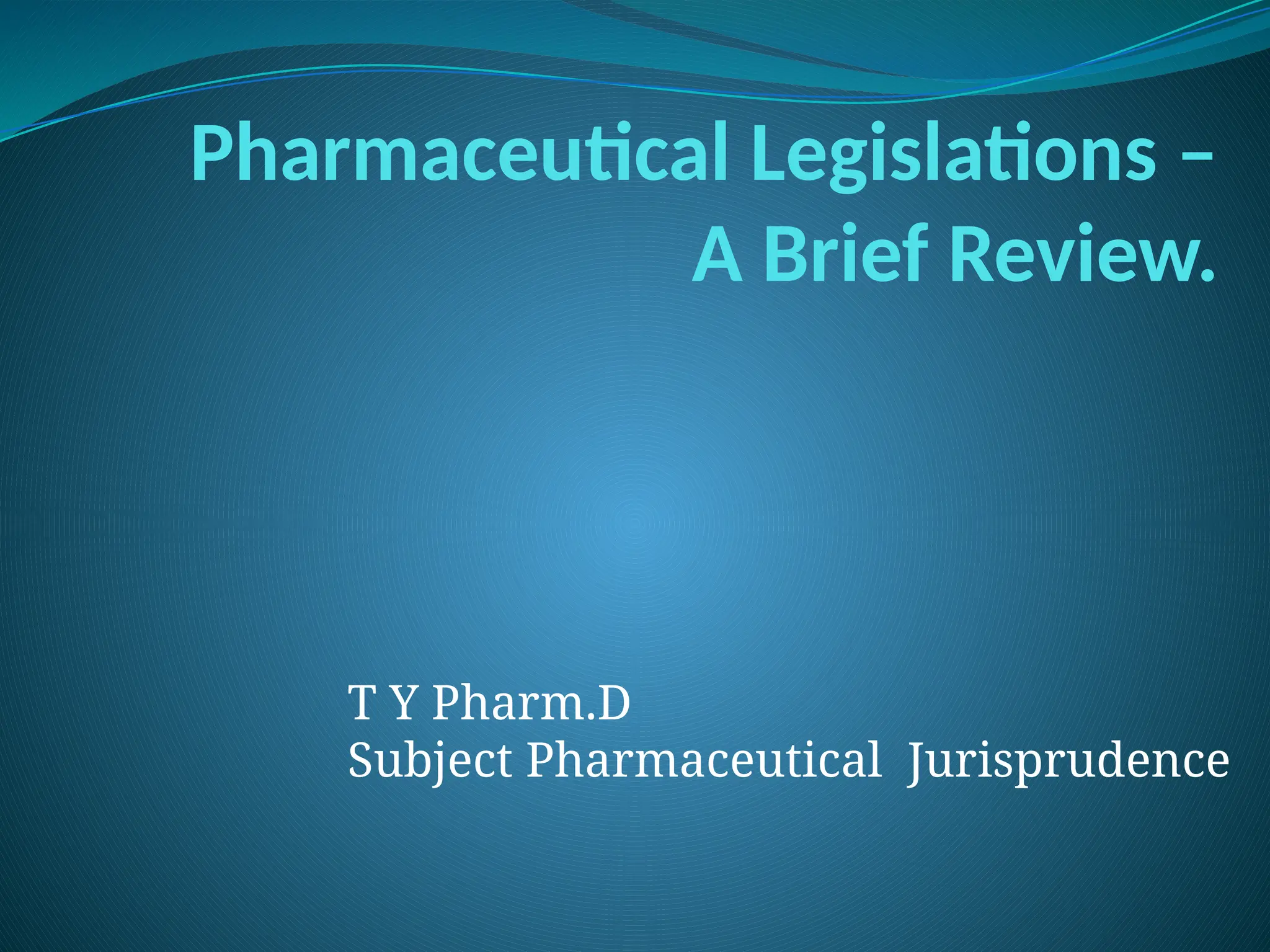 1 Pharmaceutical Legislations.pptx T Y Pharm.D Subject Pharmaceutical Jurisprudence | PPTX