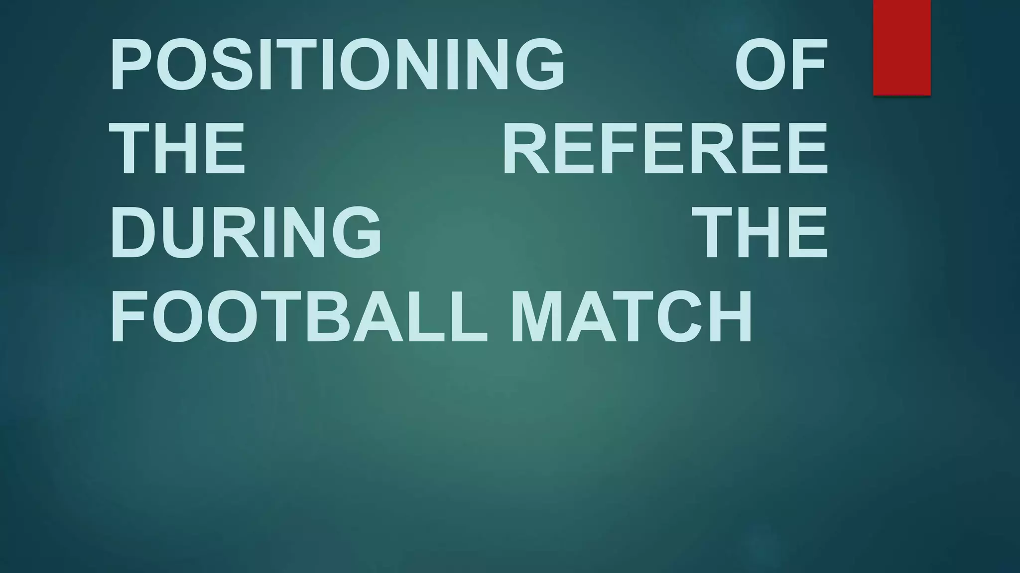 Positioning of the referee during the football match | PPTX