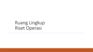 Pengantar Ruang Lingkup Riset Operasi.pptx
