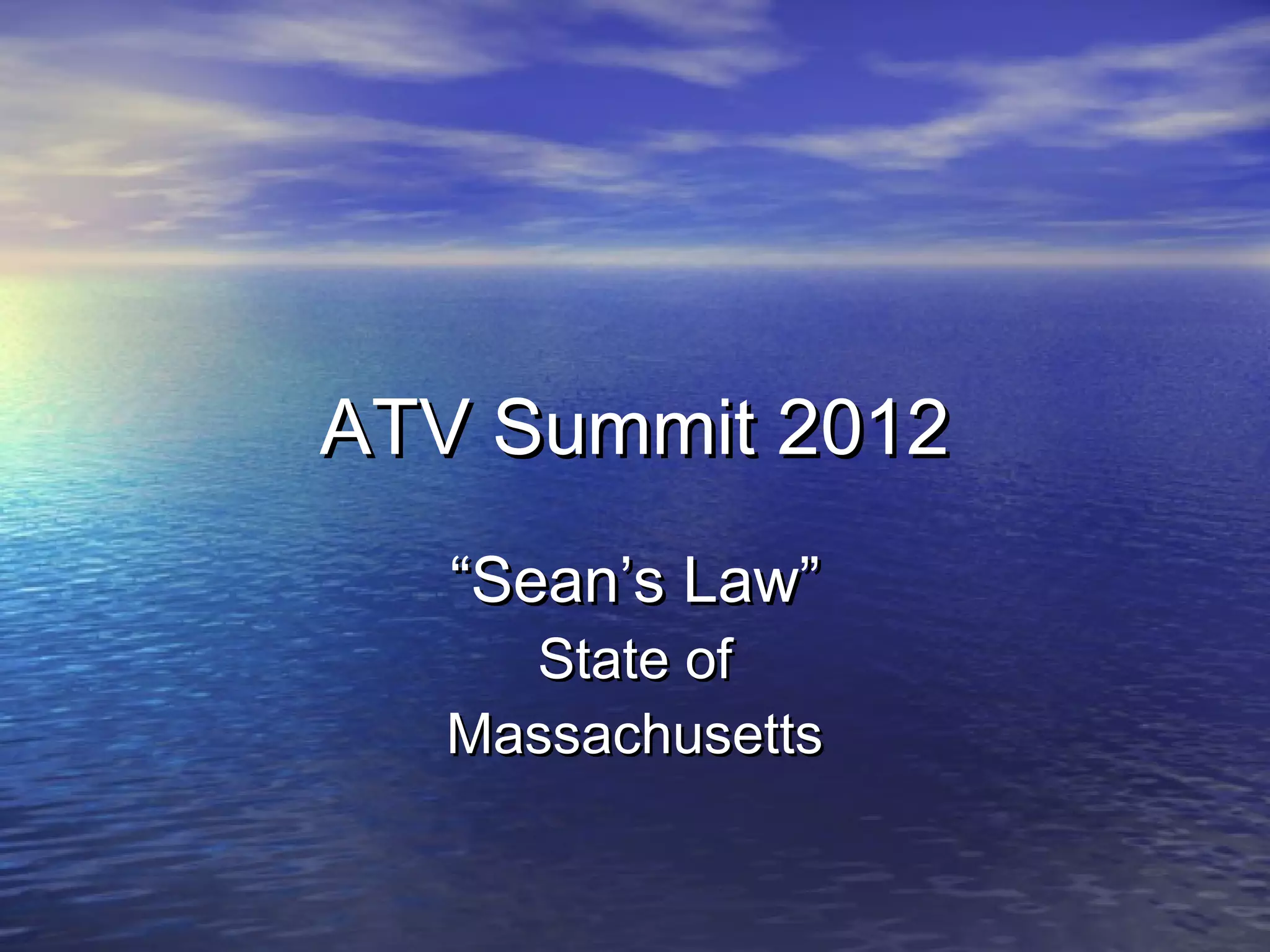 ATV Safety Summit: State Legislation: Effecting Change - Sean's Law (State of Massachusetts) | PPT