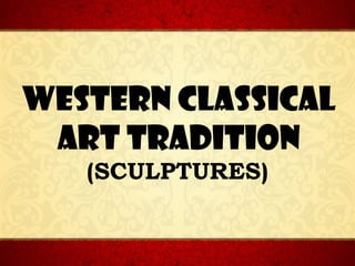 1st-Quarter-Arts_Topic-2-Western-Classical-Art-Traditions-Sculptures.pptx