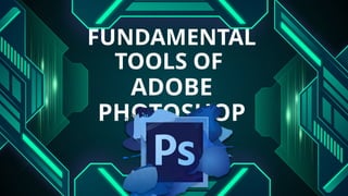 FUNDAMENTAL TOOLS OF ADOBE PHOTOSHOP ICT | PPTX