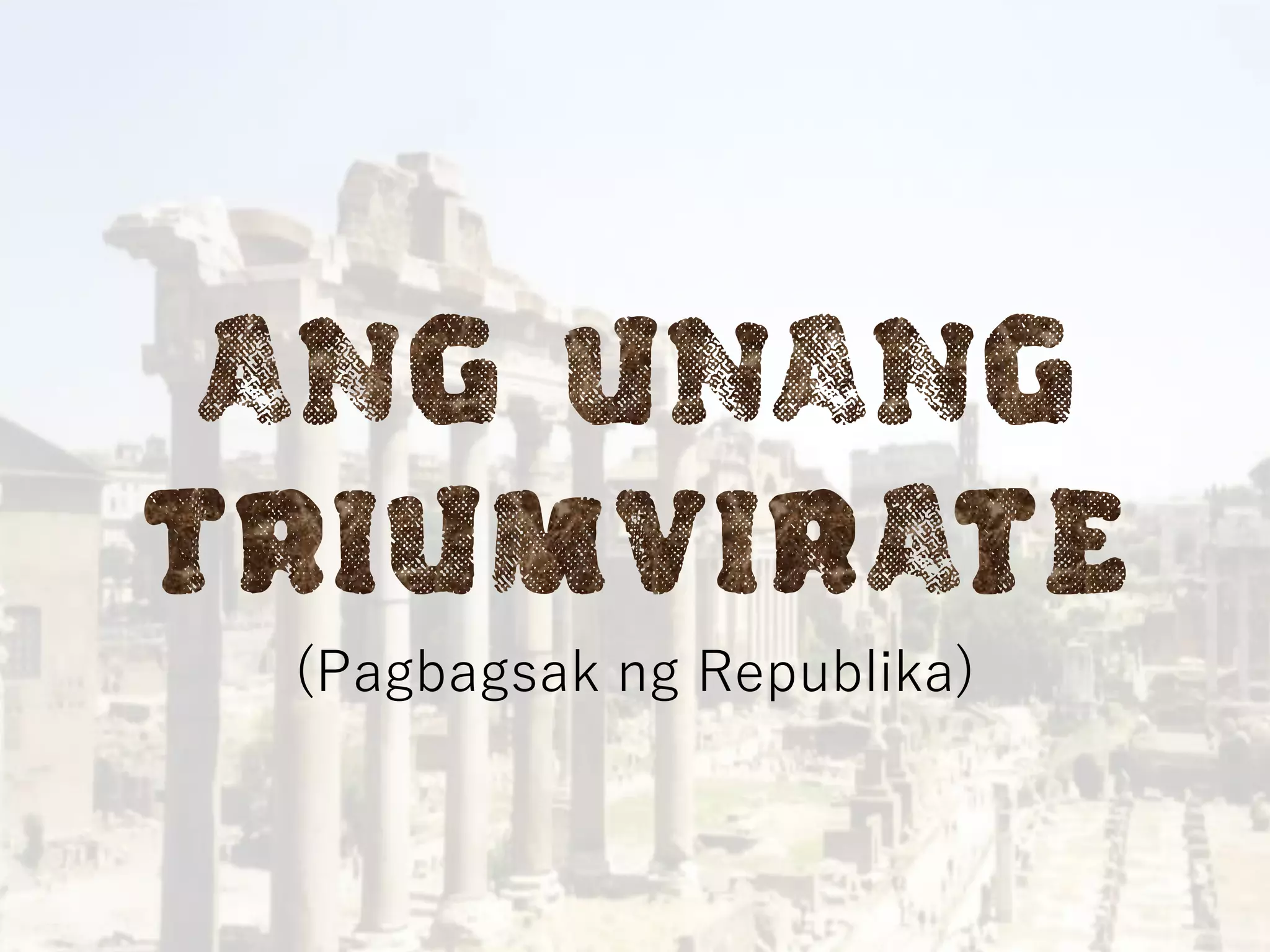 Ang Unang Triumvirate (Pagbagsak ng Republika) | PPT