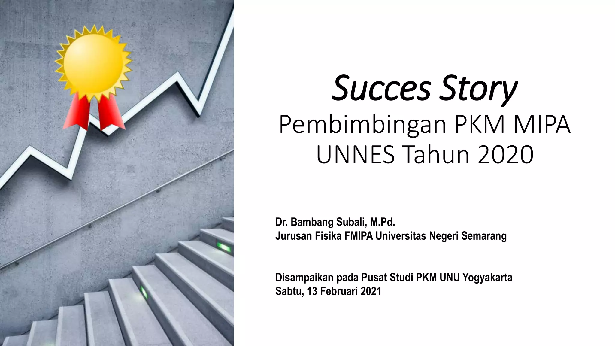 1_Succes Story Pembimbingan PKM MIPA UNNES Tahun 2020 PPT_UNU Sabtu, 13 Februari 2021.pptx