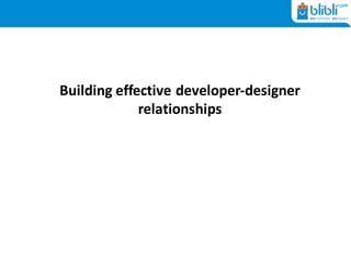 "Building Effective Developer-Designer Relationships" by Ifnu Bima ...