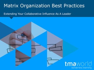 TMA World Viewpoint 26: Matrix Organization Best Practices - Extending ...