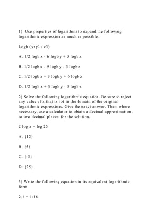1) Use properties of logarithms to expand the following logarithm.docx