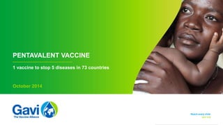 Pentavalent: 1 vaccine to stop 5 diseases in 73 countries | PPTX