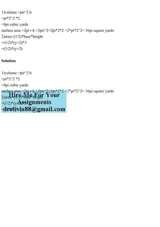 1)volume =pir^2 h=pi2^2 2=8pi cubic yardssurface area =2pi r.pdf